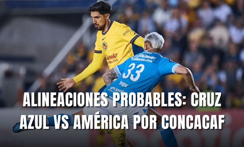 Cruz Azul vs América: Alineaciones probables para vuelta de Concacaf 2025