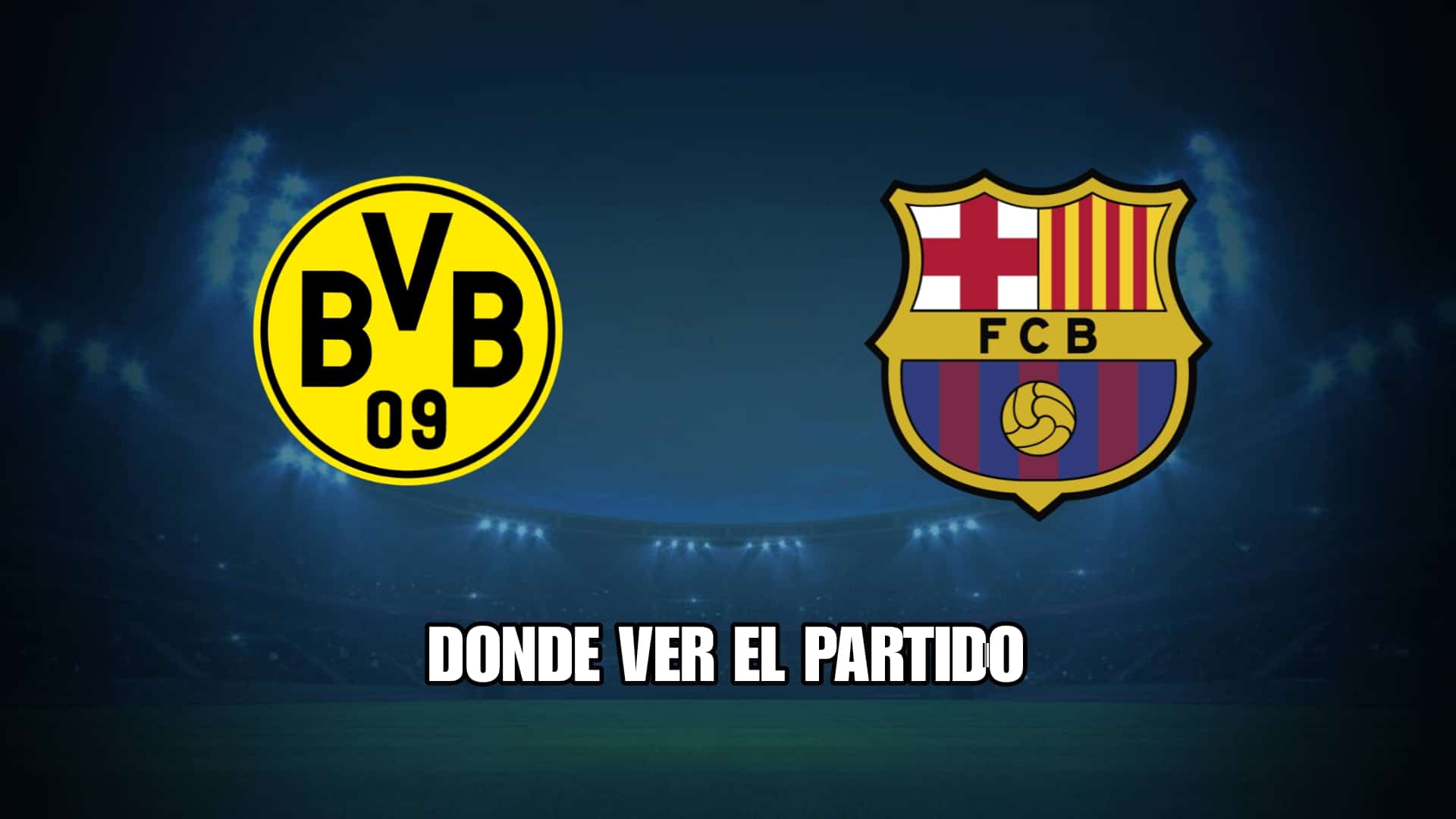 Qué canal pasa Dortmund vs Barcelona hoy: dónde ver el partido gratis