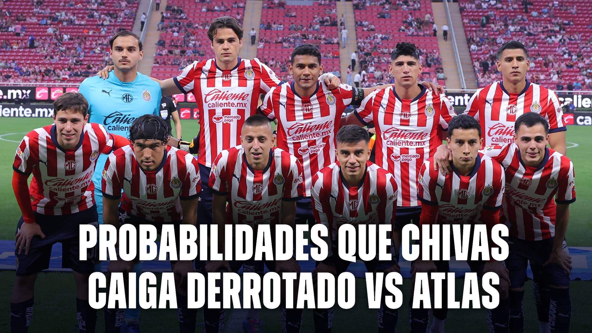 Probabilidades que Chivas pierda vs Atlas por la Liga MX
