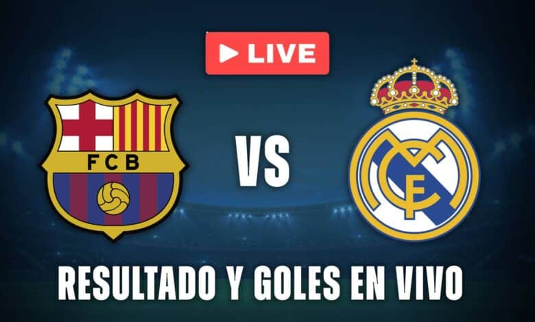 Barcelona vs Real Madrid: Resultado EN VIVO y goles minuto a minuto