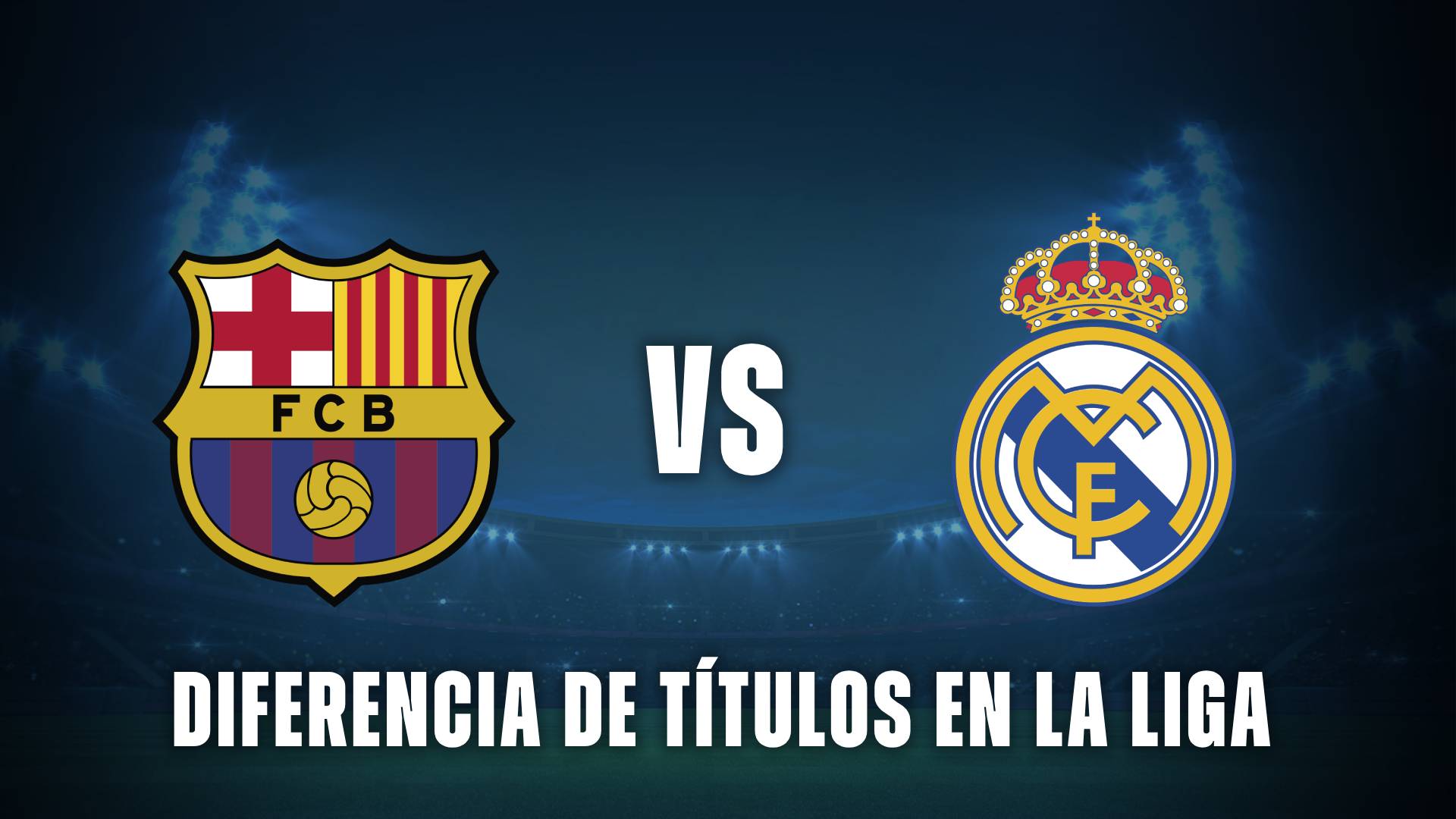 FC Barcelona vs Real Madrid: Diferencia de títulos en LaLiga de España