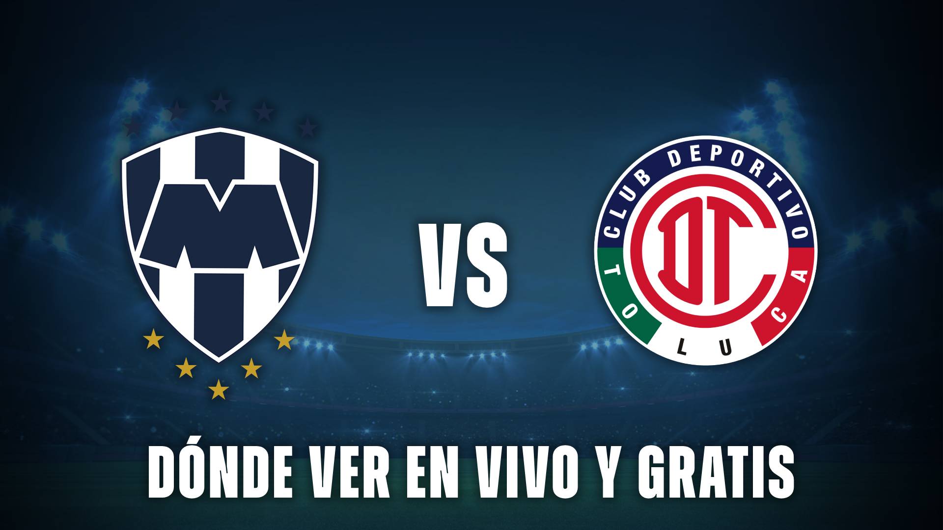 Monterrey vs Toluca hoy: Dónde ver EN VIVO y gratis