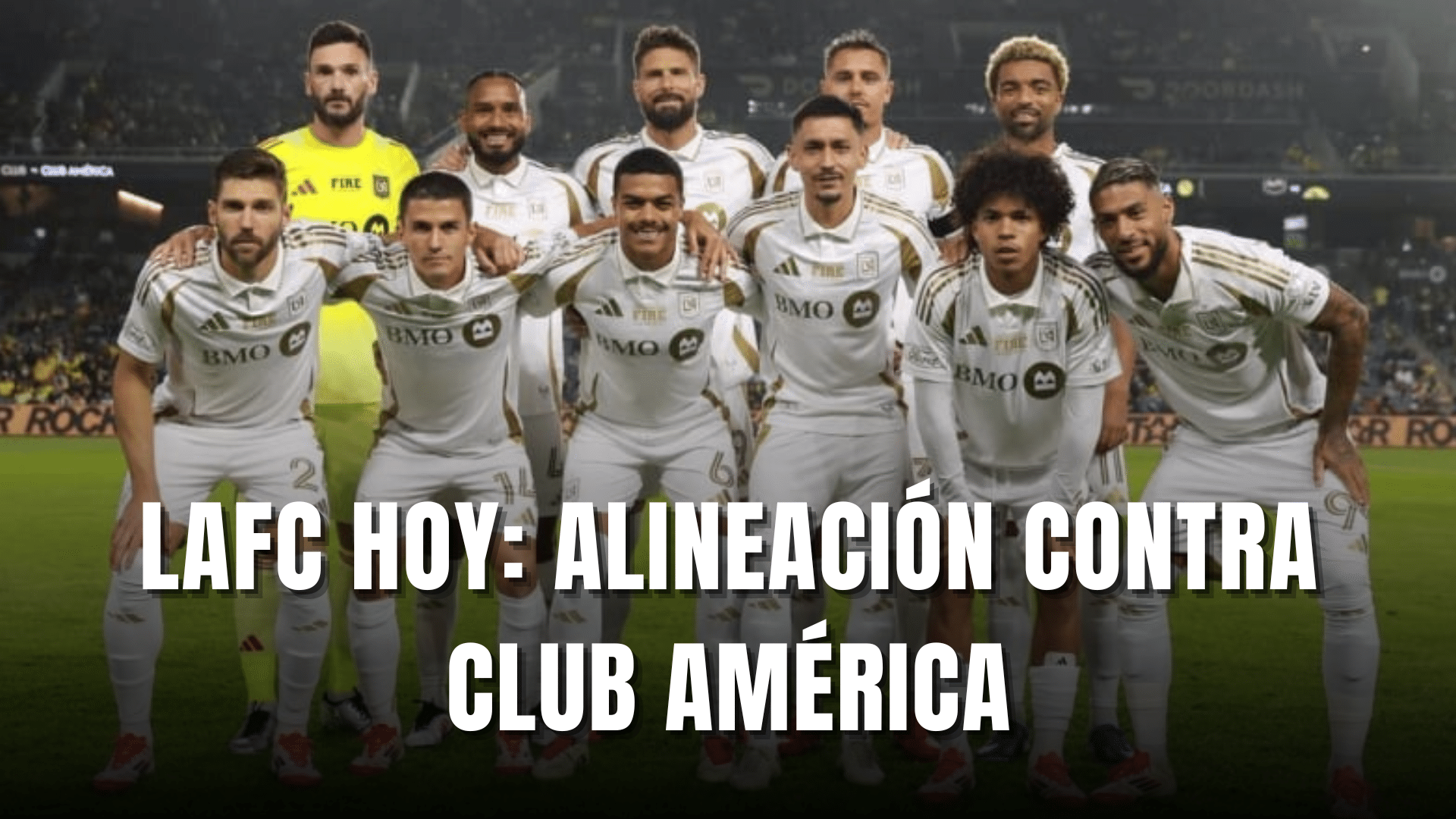 LAFC hoy: Alineación vs América por el pase al Mundial de Clubes 2025