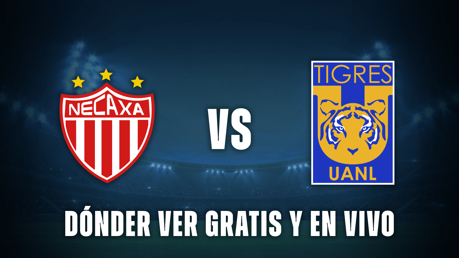 Necaxa vs Tigres hoy: Dónde ver EN VIVO y gratis