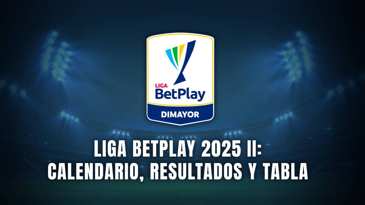 Liga BetPlay 2025 II: fechas, calendario, resultados