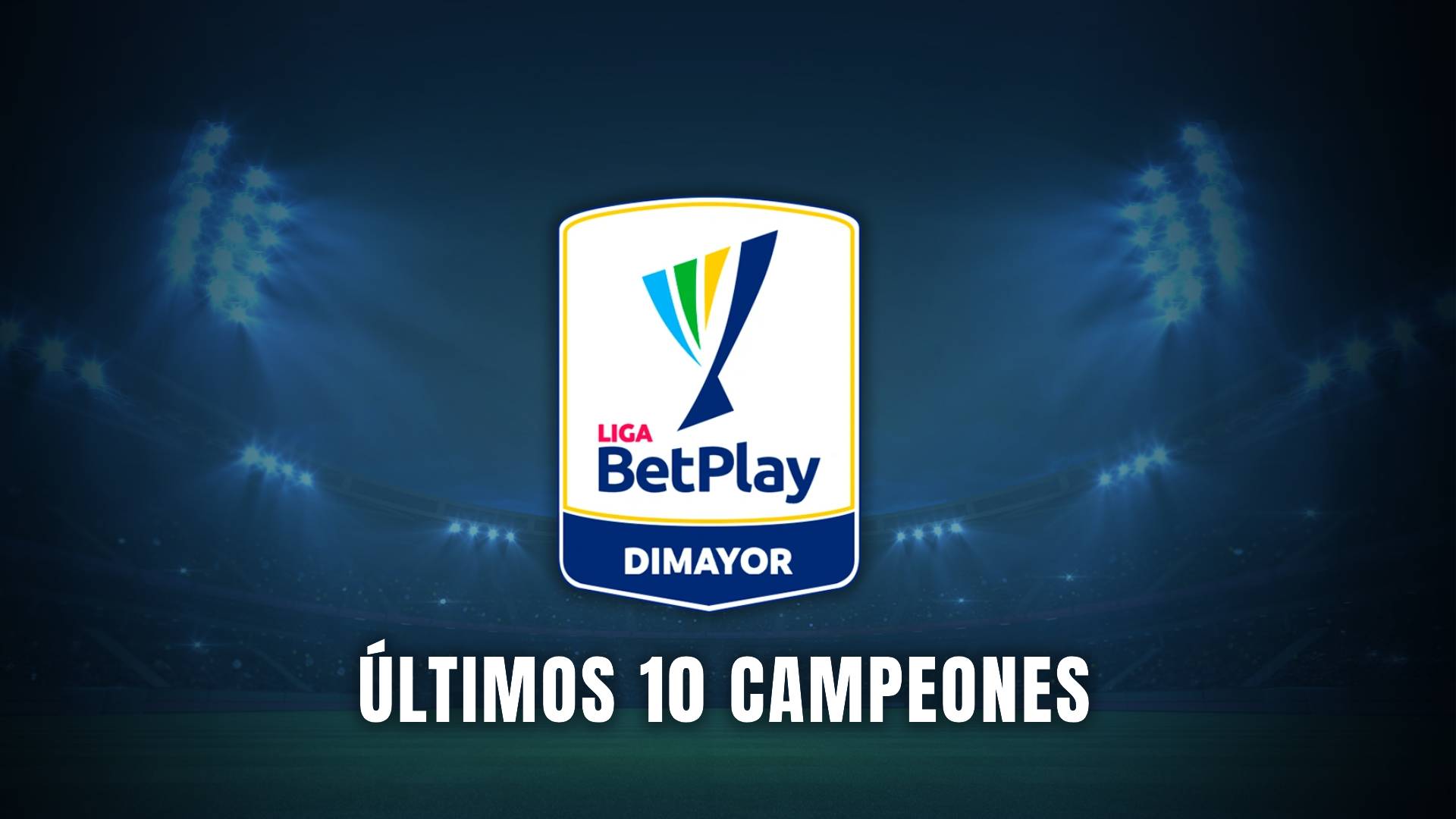 Liga BetPlay: 10 últimos campeones y resultados