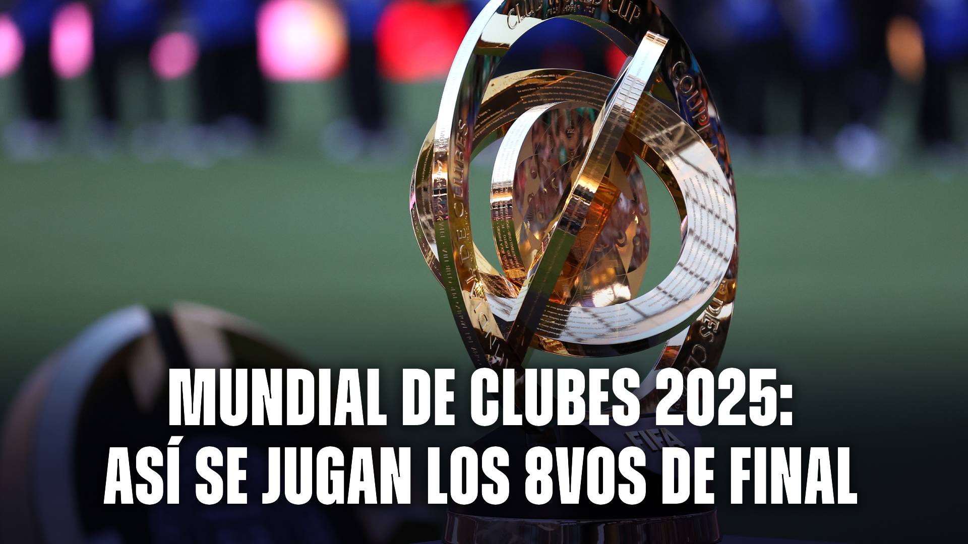 Octavos de final del Mundial de Clubes: fecha, horarios y partidos