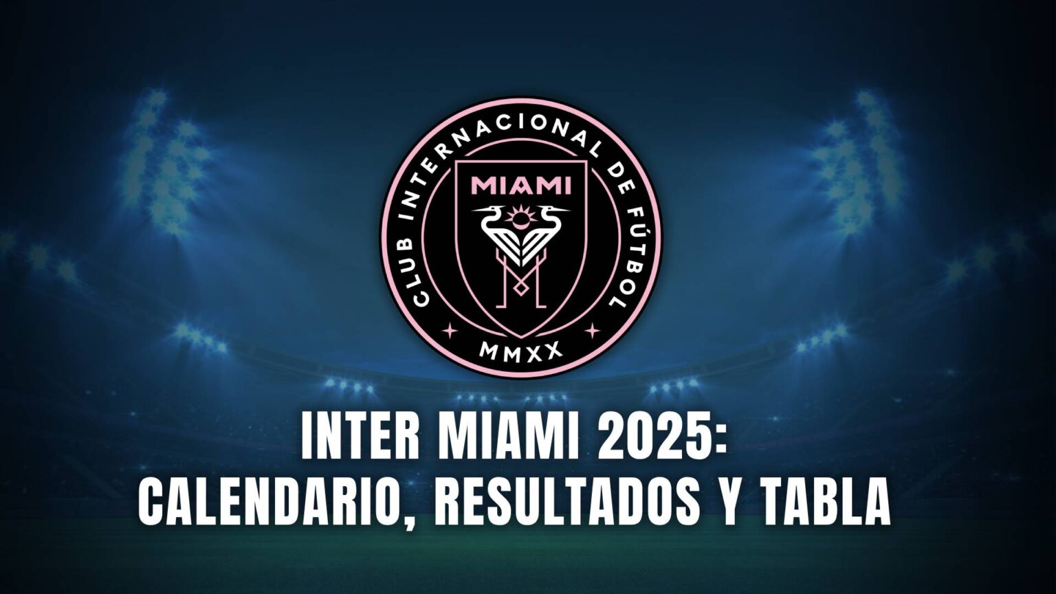 Inter Miami 2025: próximos partidos y posiciones del equipo de Messi